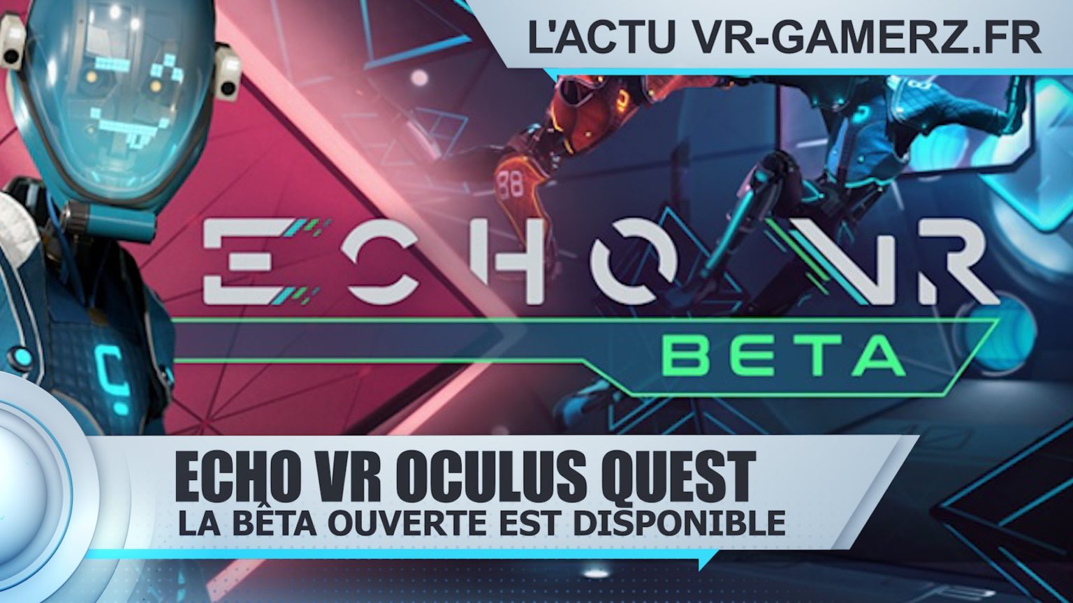 Echo VR Oculus quest : La bêta ouverte est disponible ! - VR-gamerz.fr